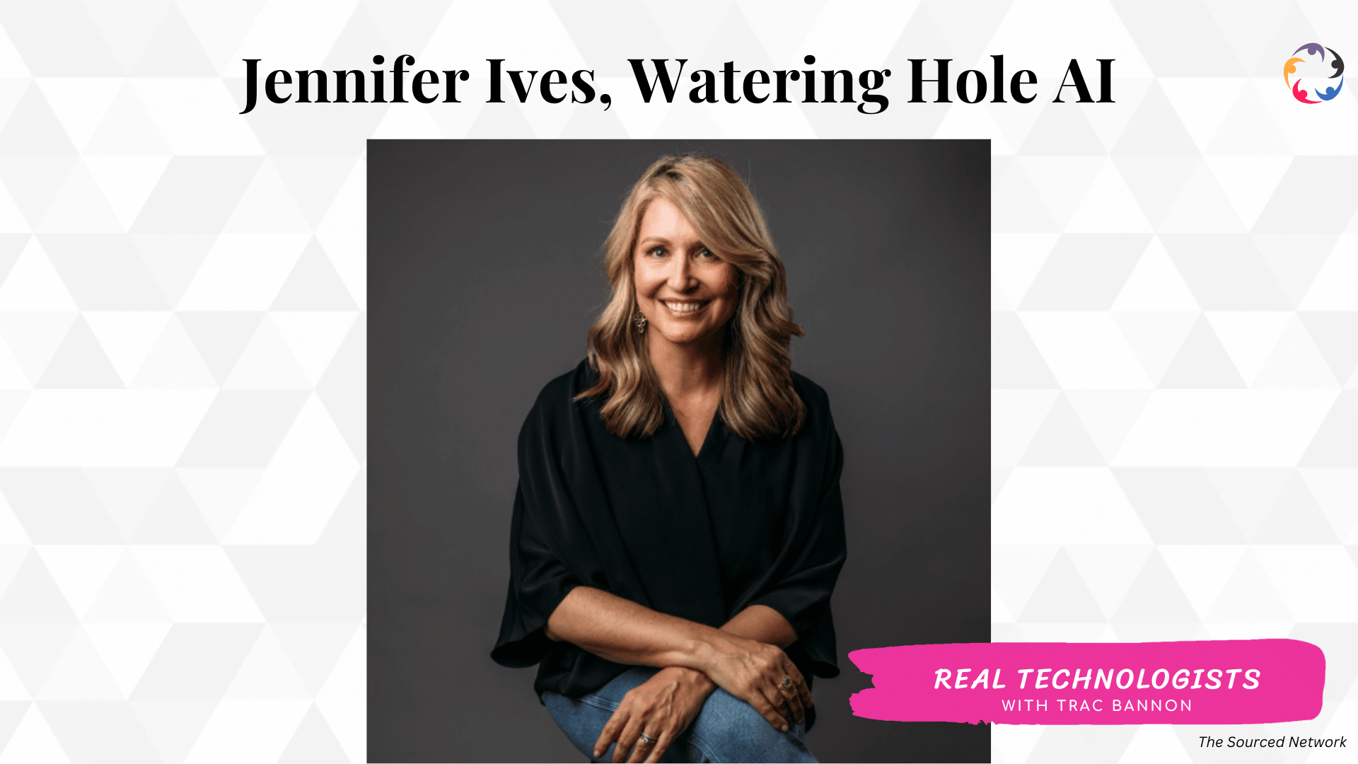 Jennifer Ives, Watering Hole AI - Real Technologists with Trac Bannon