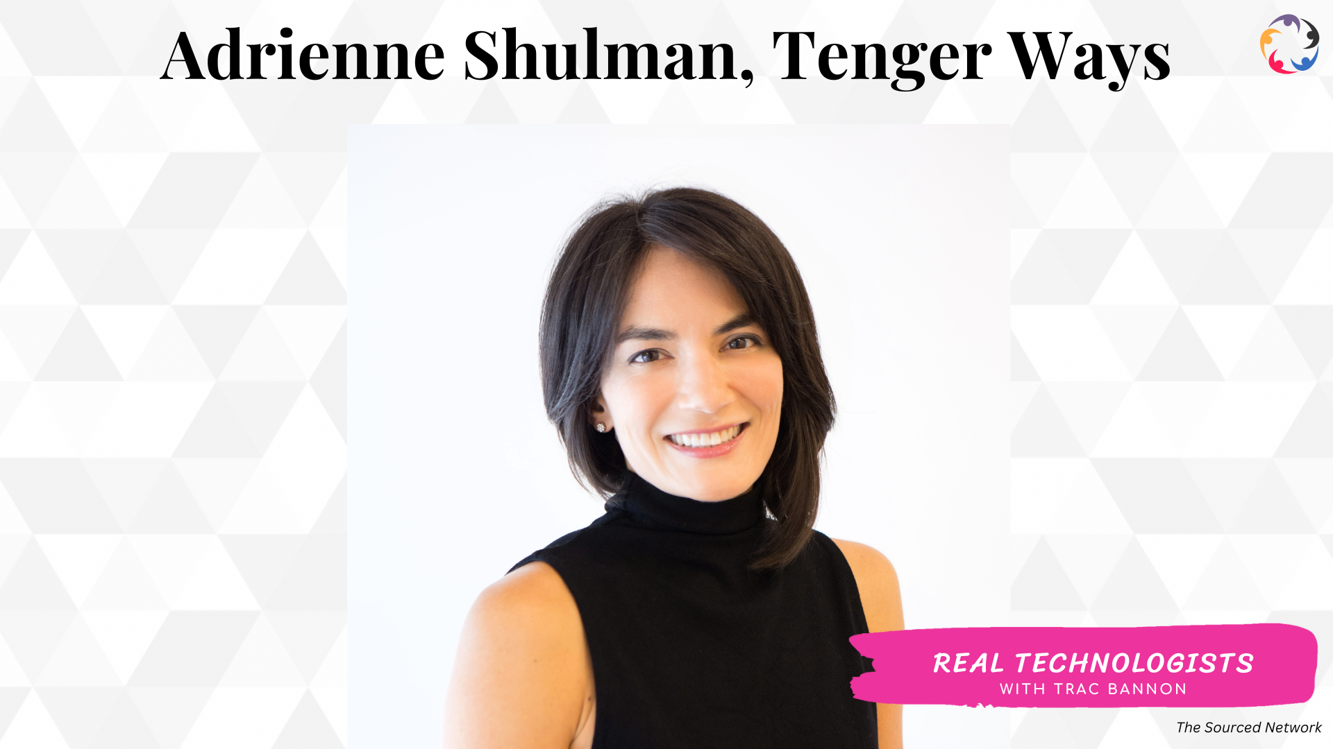 Adrienne Shulman, Tenger Ways - Real Technologists with Trac Bannon